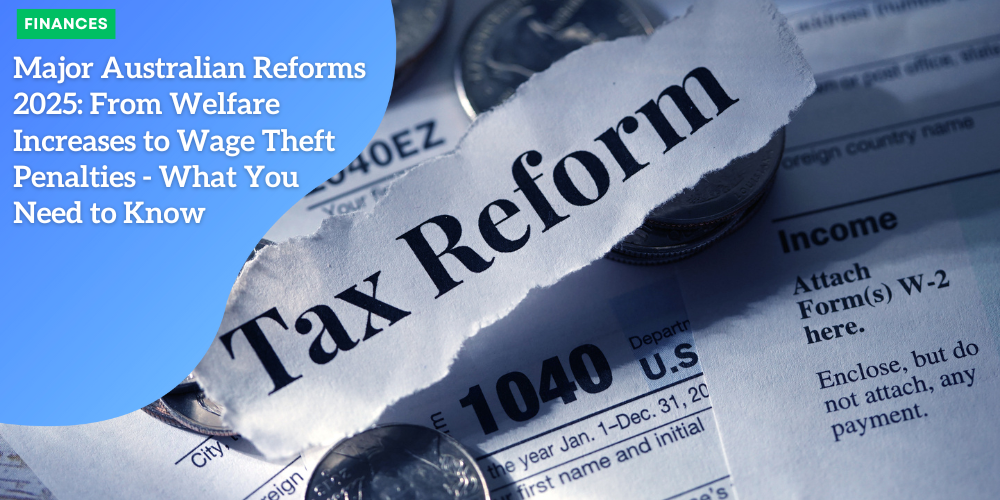 Major Australian Reforms 2025: From Welfare Increases to Wage Theft Penalties - What You Need to ...