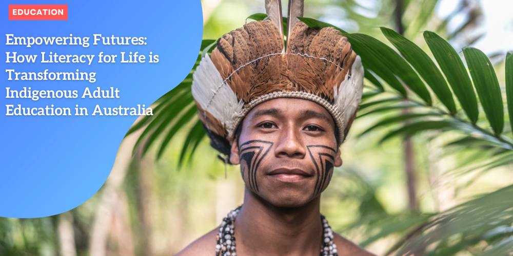 Empowering Futures: How Literacy for Life is Transforming Indigenous ...
