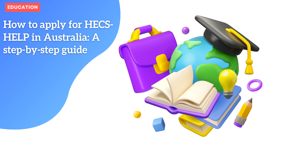 How to apply for HECS-HELP in Australia: A step-by-step guide ...
