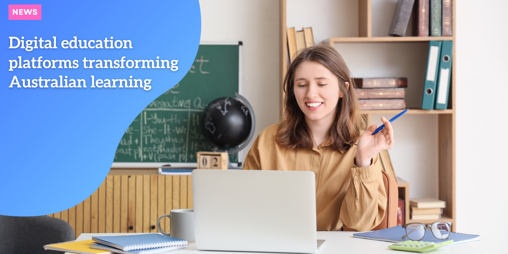 Digital education platforms transforming Australian learning ...