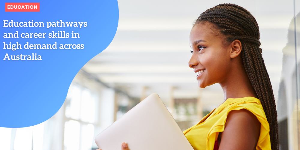 Education pathways and career skills in high demand across Australia ...